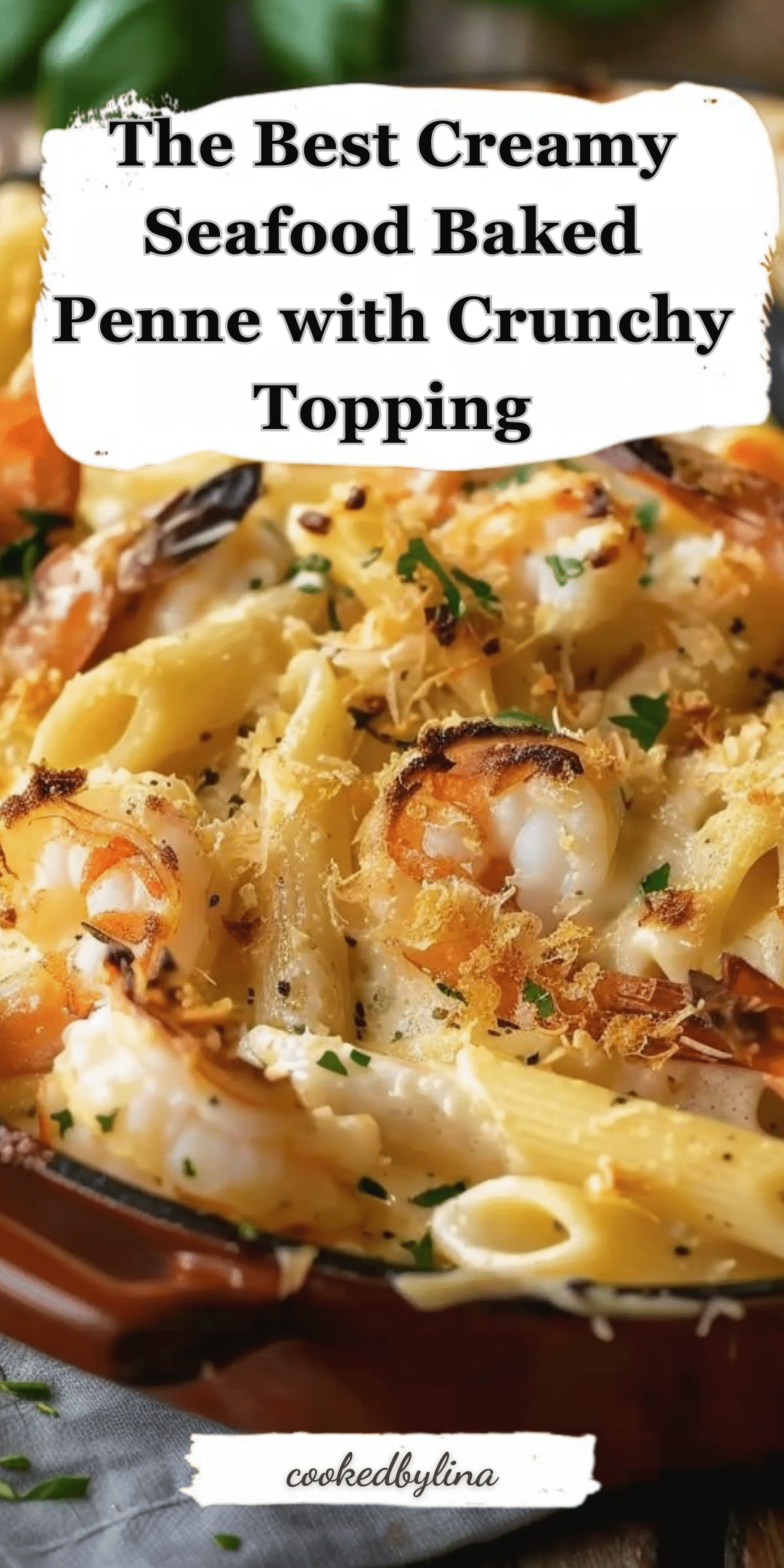 Creamy Seafood Baked Penne with Crispy Topping | Cooked By Lina